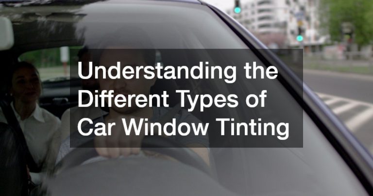 Understanding the Different Types of Car Window Tinting